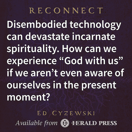 Reconnect: Spiritual Restoration from Digital Distraction – Ed Cyzewski ...