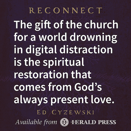 Reconnect: Spiritual Restoration from Digital Distraction – Ed Cyzewski ...