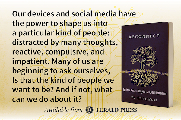 Reconnect: Spiritual Restoration from Digital Distraction – Ed Cyzewski ...